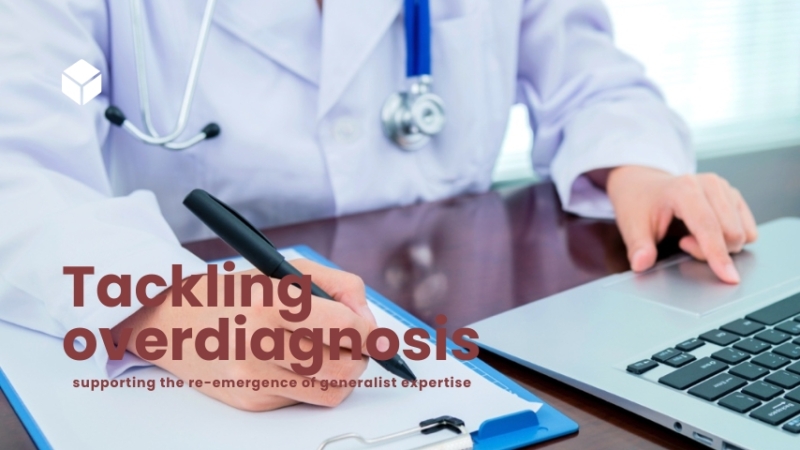 Tackling overdiagnosis: supporting the re-emergence of generalist ...