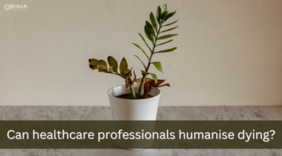 Can healthcare professionals humanise dying? - British Association for ...